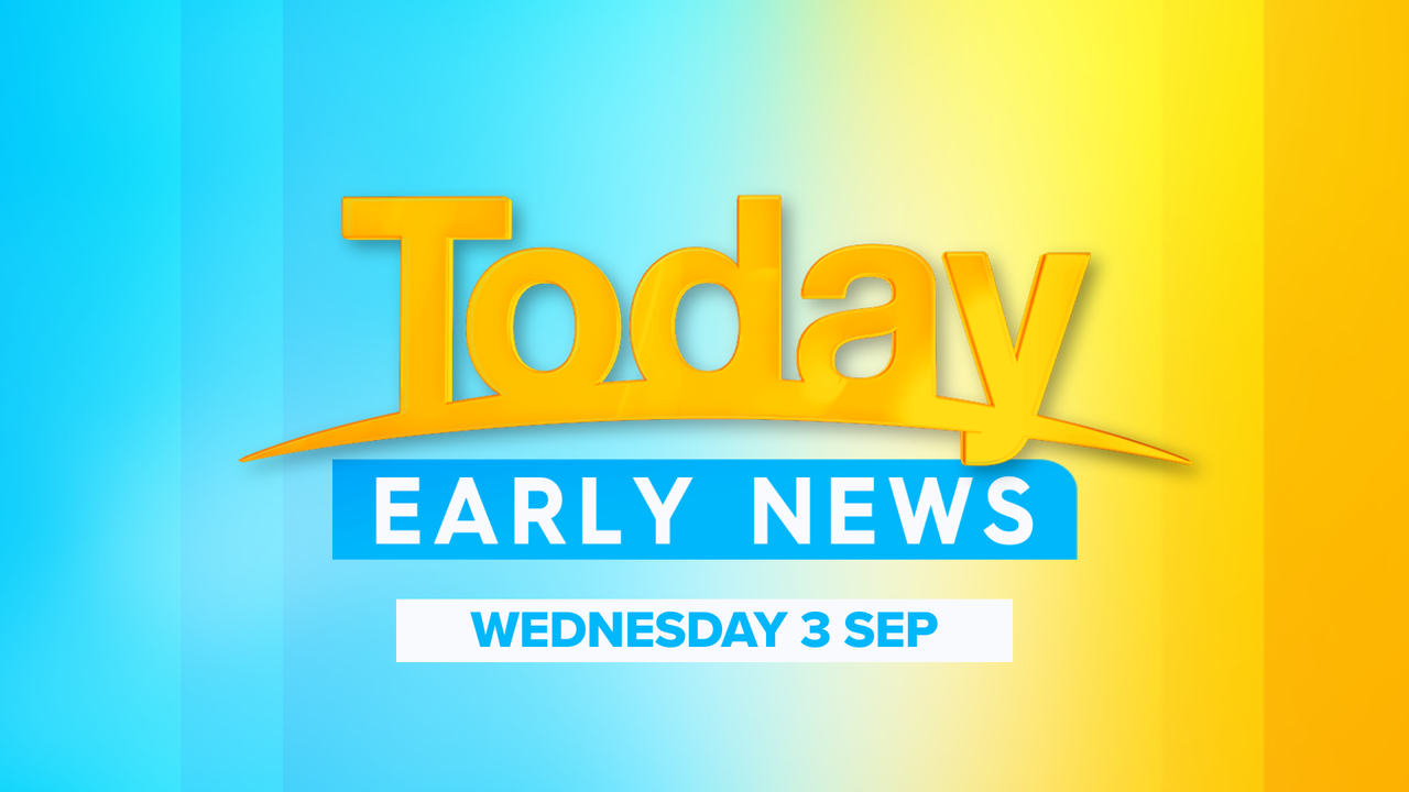 TODAY Early News Season 2025 Wednesday 3 September, Watch TV Online