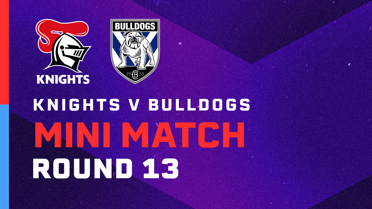 Watch NRL Premiership - Season 2024 - Round 13: Knights v Bulldogs Mini ...